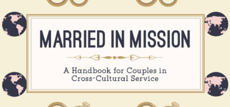 Married in Mission: A Handbook for Couples in Cross-Cultural Service– A ...